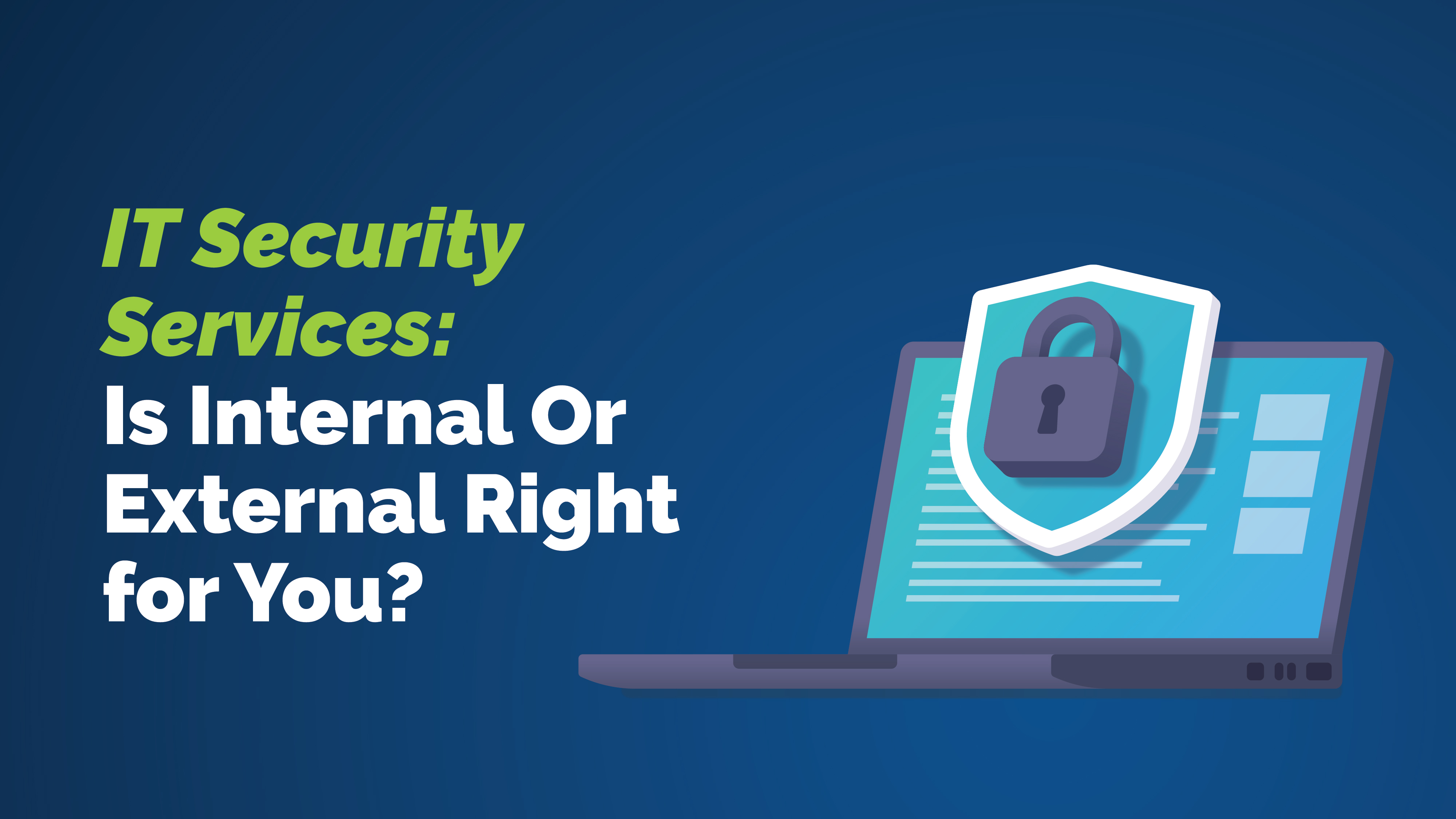 IT Security Services: Is Internal or External Right for You?